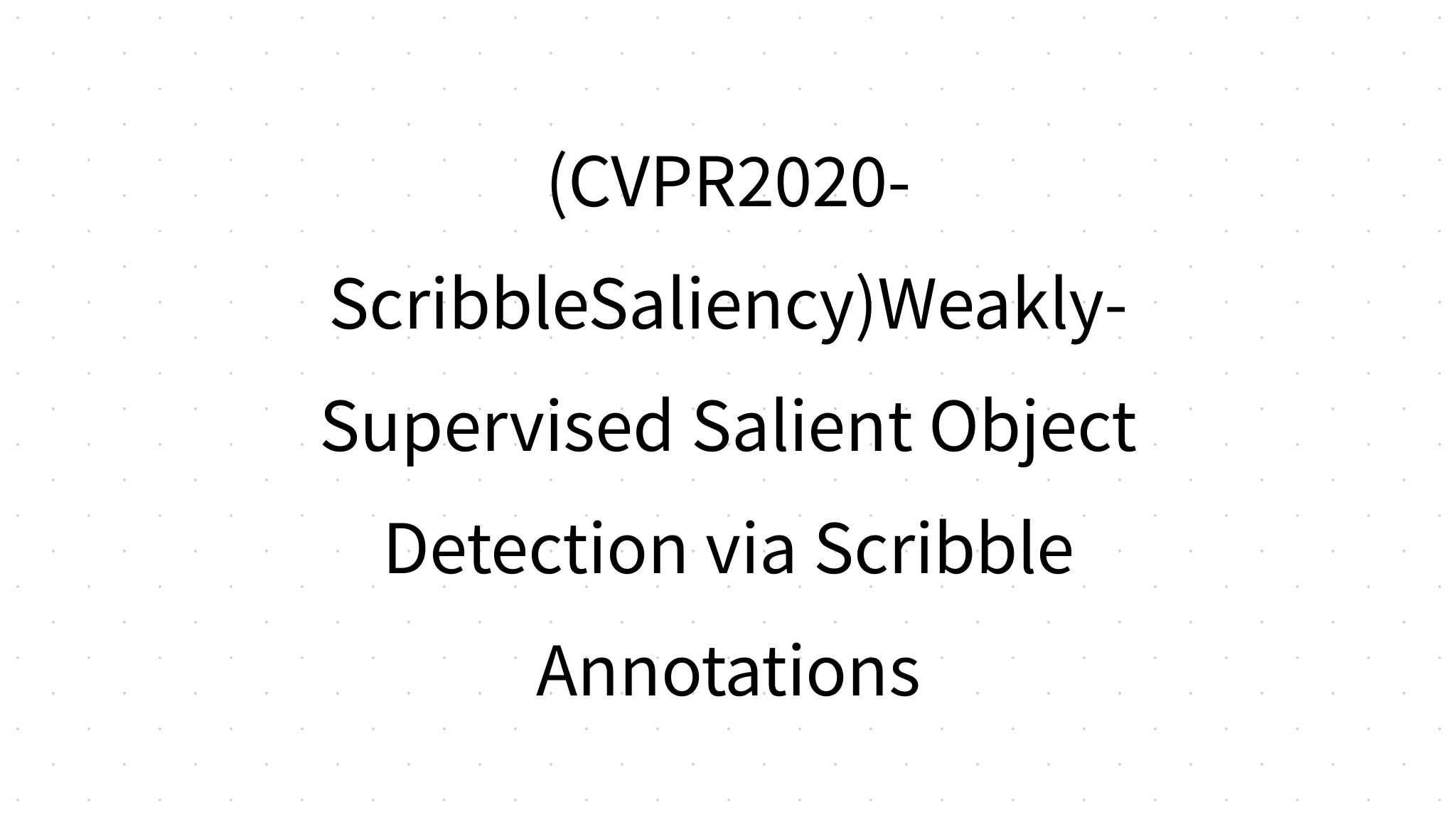 (CVPR2020-ScribbleSaliency)Weakly-Supervised Salient Object Detection via Scribble Annotations